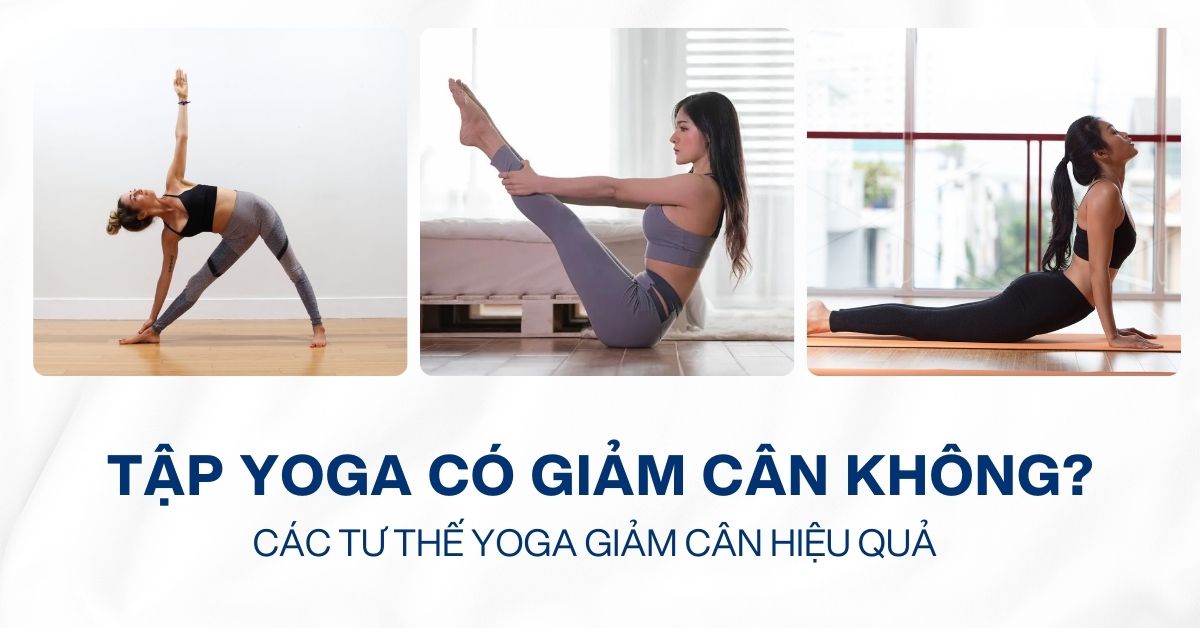 Tập yoga có giảm cân không? Cách tư thế yoga giảm cân hiệu quả
